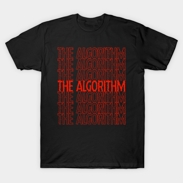 The Algorithm - Algorithm - T-Shirt | TeePublic